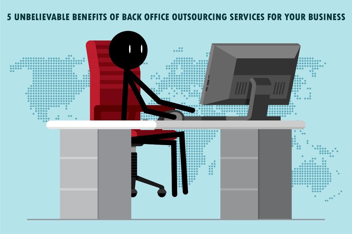 Top 5 Benefits of Back Office Outsourcing Services for Your Business Top 5 Benefits of Back Office Outsourcing Services for Your Business